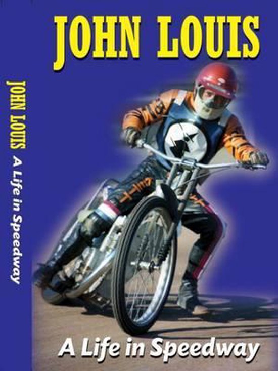 John Louis A Life In Speedway, John Louis | 9780992742706 | Boeken | bol