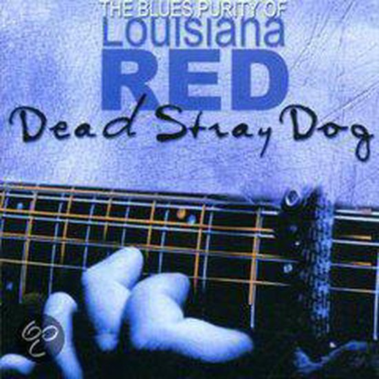 Dead Stray Dog, Louisiana Red | CD (album) | Muziek | bol