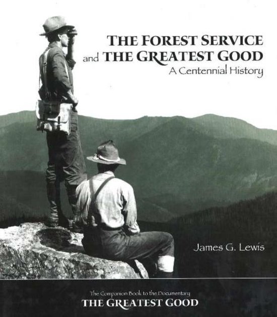 the Forest Service And the Greatest Good, James G. Lewis ...