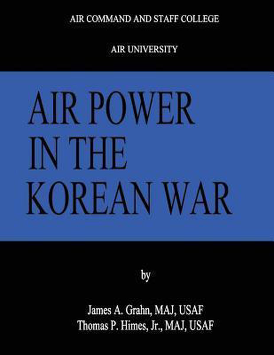 Air Power in the Korean War, Jr Maj Usaf Thomas P Himes | 9781479324101 ...