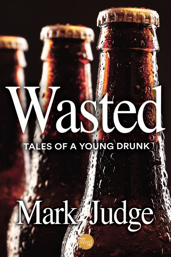 Wasted: Tales of a Young Drunk (ebook), Mark Judge | 9781640191952 ...