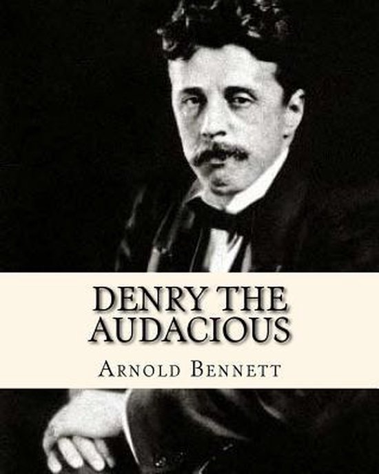 Denry the Audacious | 9781534625013 | Mr Arnold Bennett | Boeken | bol.com