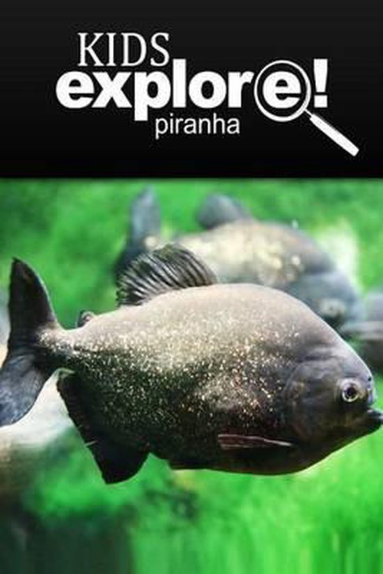 Piranha - Kids Explore | 9781497529908 | Kids Explore! | Boeken | bol