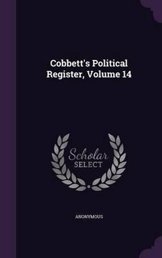 Cobbett's Political Register, Volume 14, Anonymous | 9781348175025 | Boeken | bol.com