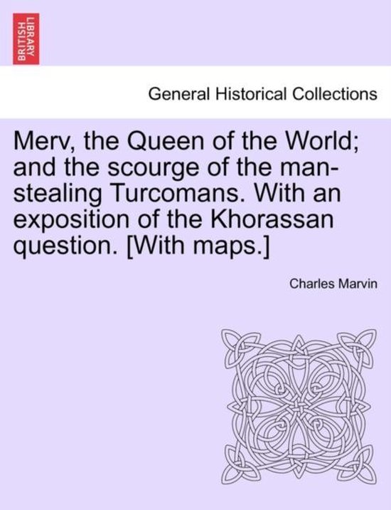 Merv, the Queen of the World; And the Scourge of the Man-Stealing ...