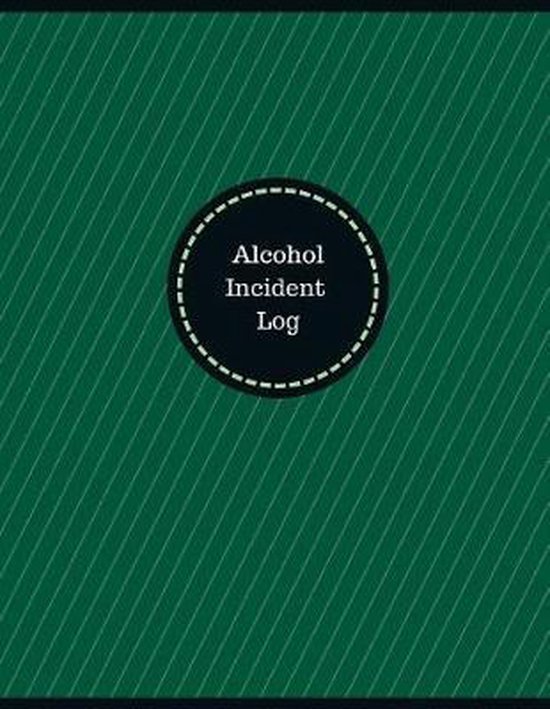 Alcohol Incident Log (Logbook, Journal - 126 Pages, 8.5 X 11 Inches ...