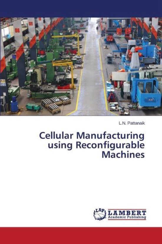 Cellular Manufacturing using Reconfigurable Machines | 9783659679759 ...