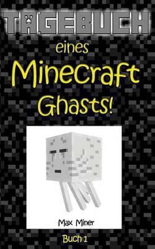 Tagebuch Eines Minecraft Ghasts!, Max Miner | 9781519108821 | Boeken ...
