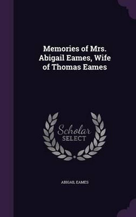 Memories of Mrs. Abigail Eames, Wife of Thomas Eames, Abigail Eames ...