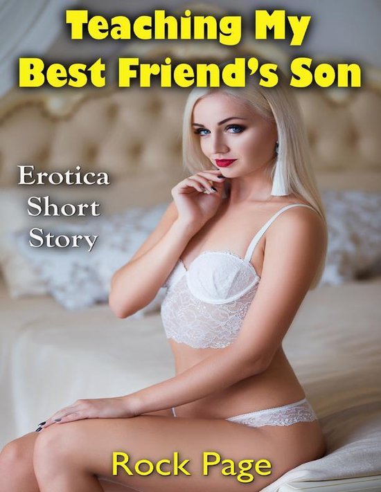 Teaching My Best Friend's Son: Erotica Short Story (ebook), Rock Page ...