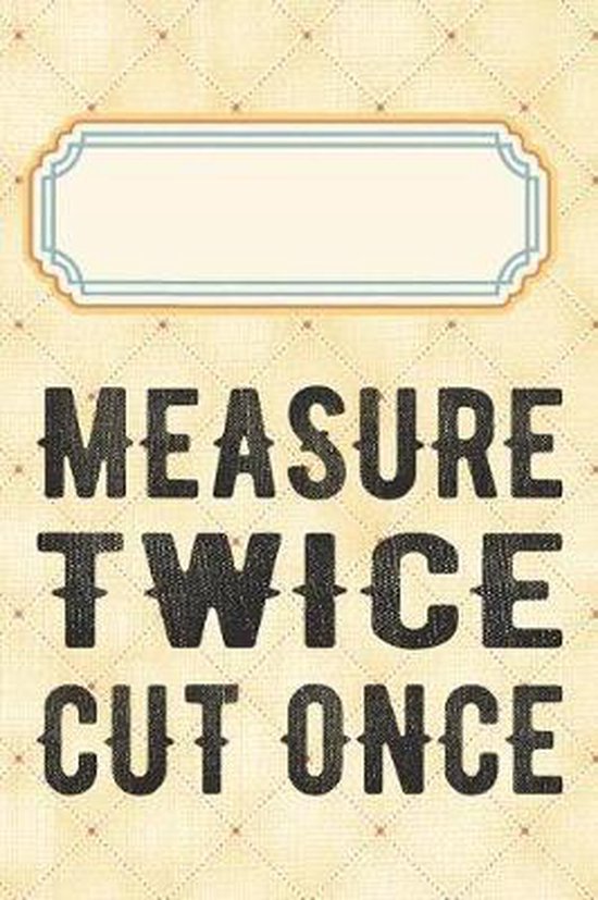 Measure twice cut once, Tewebook Notizbucher | 9781099779961 | Boeken ...