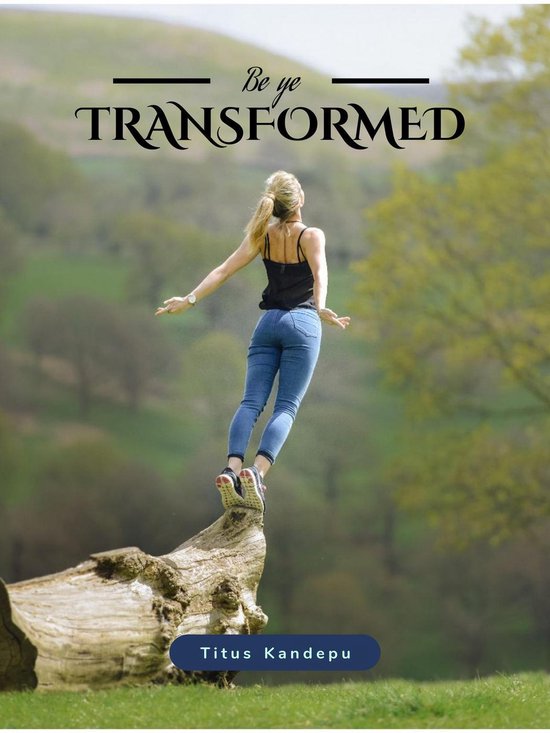 The recreated being 1 - Be ye Transformed (ebook), Titus Kandepu | 9781386910978 | Boeken | bol.com