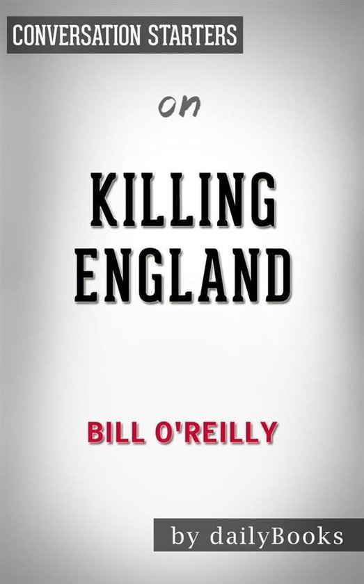 Killing England: by Bill O'Reilly Conversation Starters (ebook ...