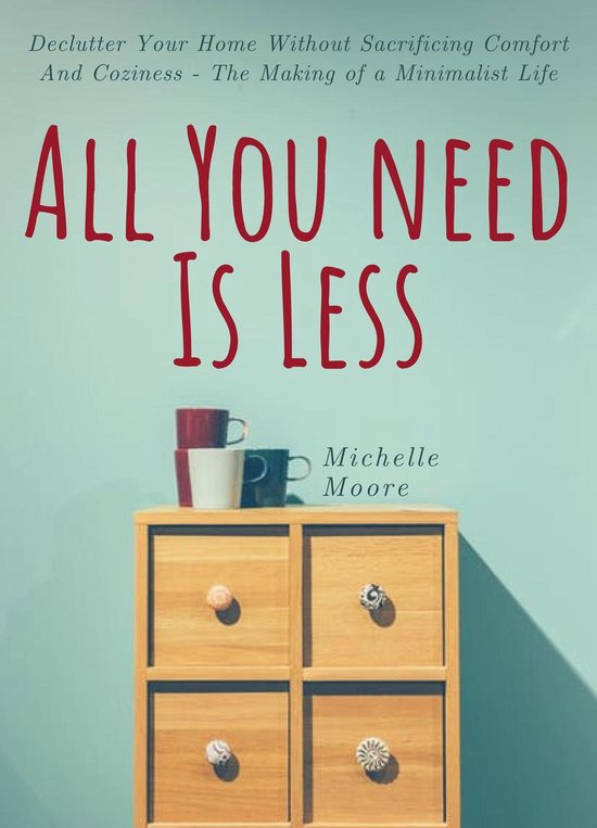 All You Need Is Less (ebook), Michelle Moore | 6610000158799 | Boeken ...