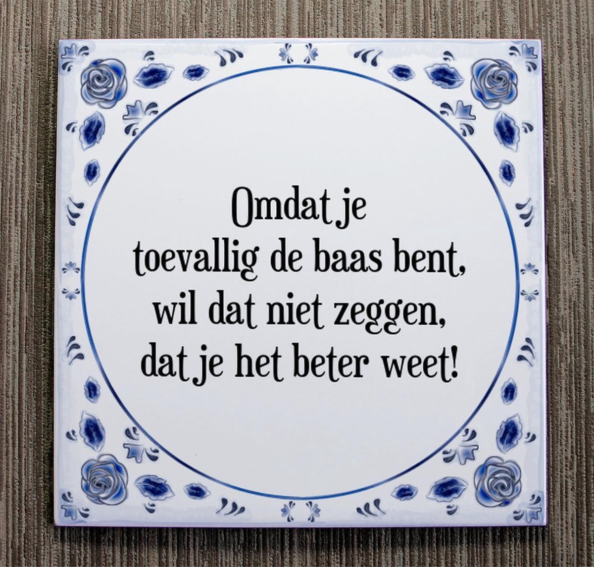 Tegeltje met Spreuk (Tegeltjeswijsheid): Omdat je toevallig de baas bent, wil dat niet... | bol.com