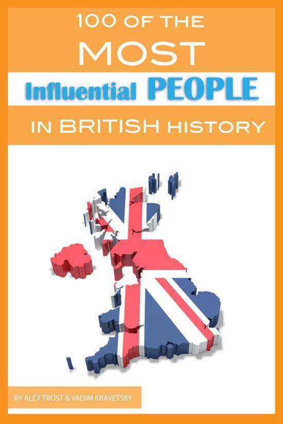 100 of the Most Influential People In British History (ebook), Alex ...
