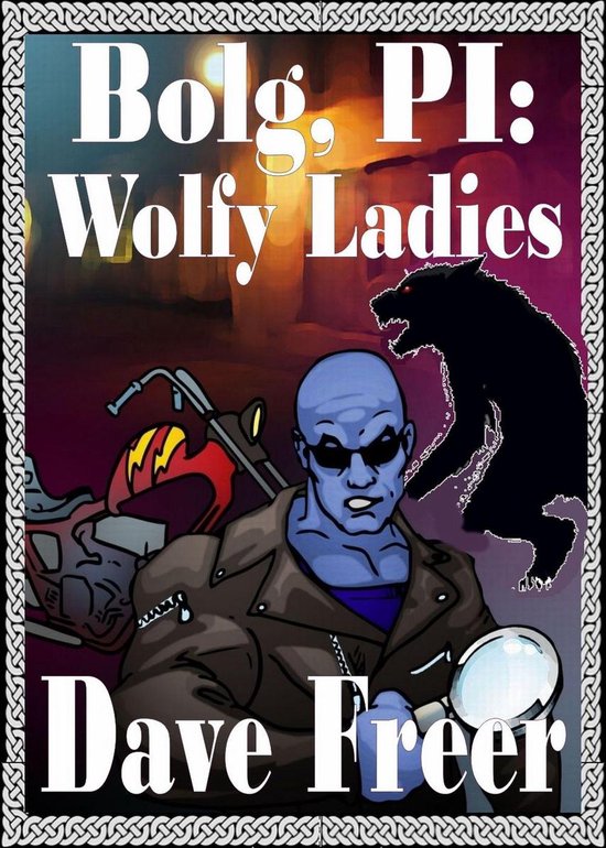 Bolg, PI: Wolfy Ladies (ebook), Dave Freer | 9781301943104 | Boeken | bol.com