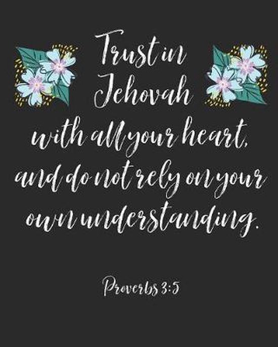 Trust In Jehovah With All Your Heart And Do Not Rely On Your Own ... Trust In Jehovah With All Your Heart And Do Not Rely On Your Own ...