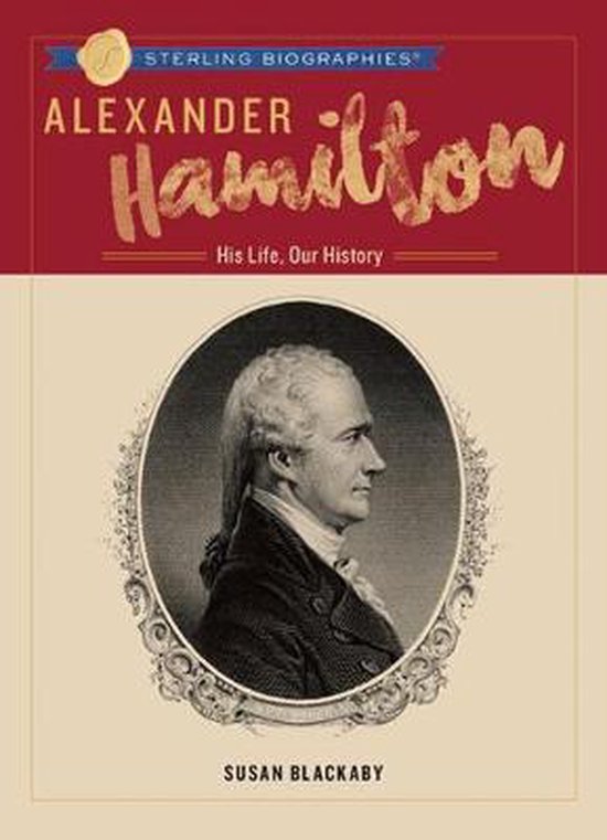 Alexander Hamilton: His Life, Our History, Susan Blackaby ...