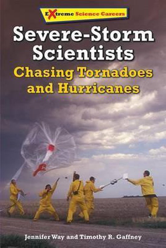 Extreme Science Careers- Severe-Storm Scientists, Jennifer Way ...