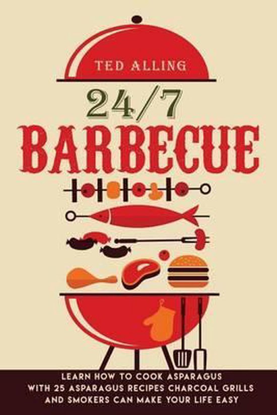 24/7 Barbecue | 9781539667476 | Ted Alling | Boeken | bol.com