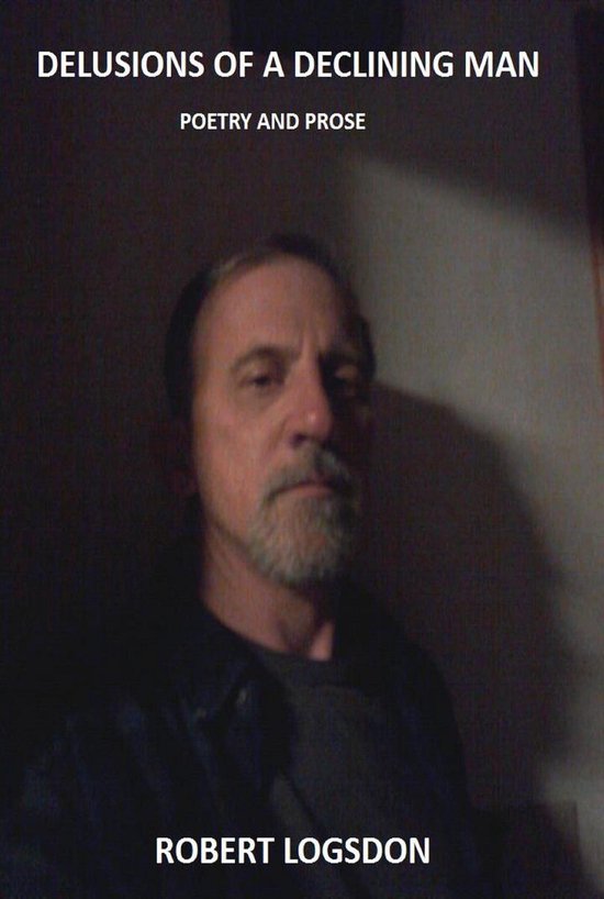 Delusions of a Declining Man (ebook), Robert Logsdon | 9781476047645 ...