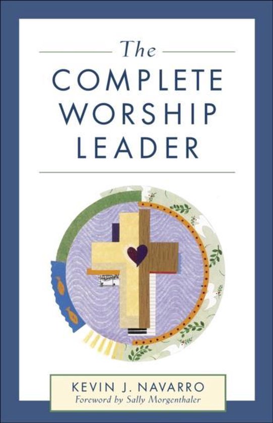 The Complete Worship Leader | 9780801091162 | Kevin J. Navarro | Boeken ...