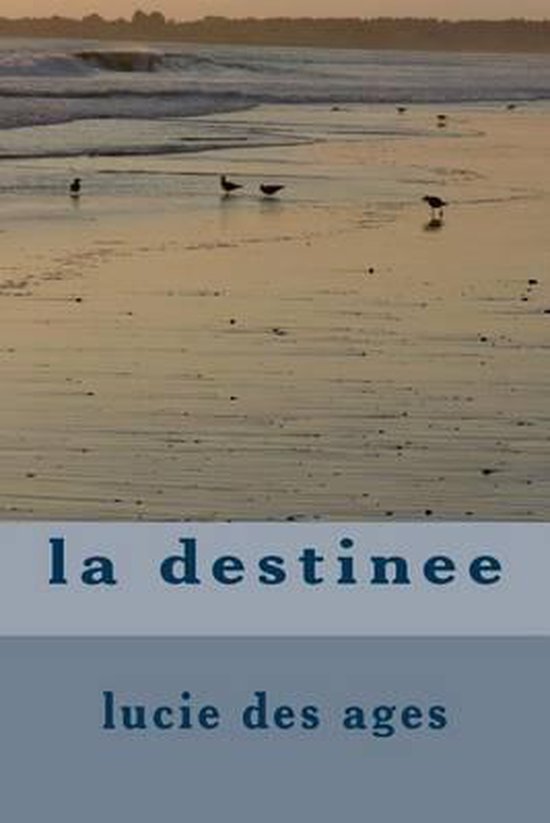 la destinee, Lucie Des Ages | 9781533439307 | Boeken | bol