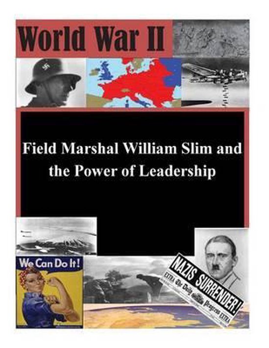 Field Marshal William Slim and the Power of Leadership | 9781502774392 ...