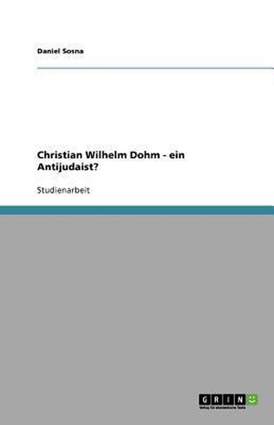 Christian Wilhelm Dohm - ein Antijudaist?, Daniel Sosna | 9783640633999 ...