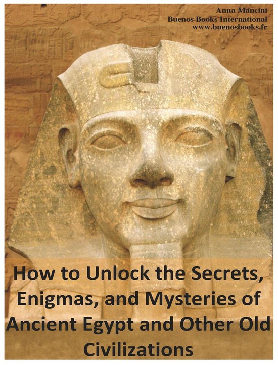 How to Unlock the Secrets, Enigmas, and Mysteries of Ancient Egypt and ...