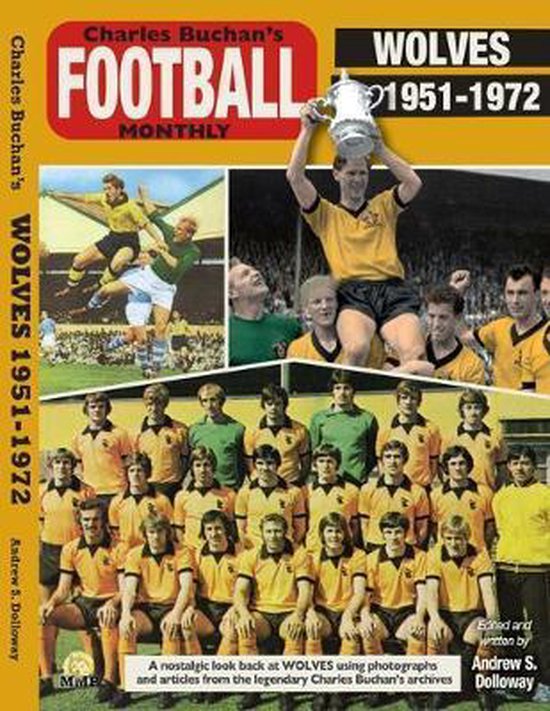 Wolves 1951-1972 Through the pages of Charles Buchan's Football Monthly ...