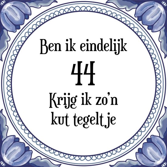 Verjaardag Tegeltje met Spreuk (44 jaar: Ben ik eindelijk 44 krijg ik ...