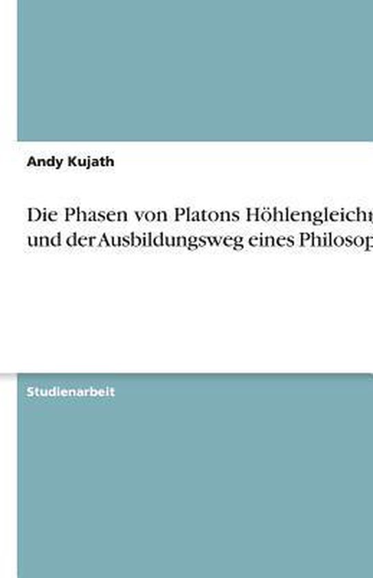 Die Phasen von Platons Hoehlengleichnis und der Ausbildungsweg eines ...