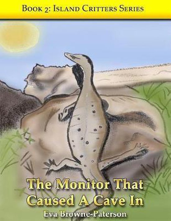 Island Critters-The Monitor That Caused A Cave In, Eva Browne-Paterson ...