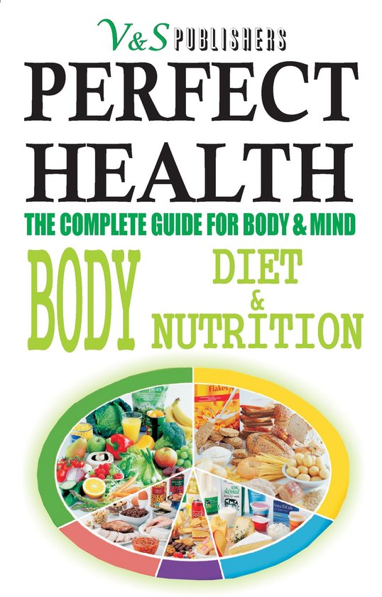 Perfect Health - Body Diet & Nutrition: Nutritional guide to staying ...