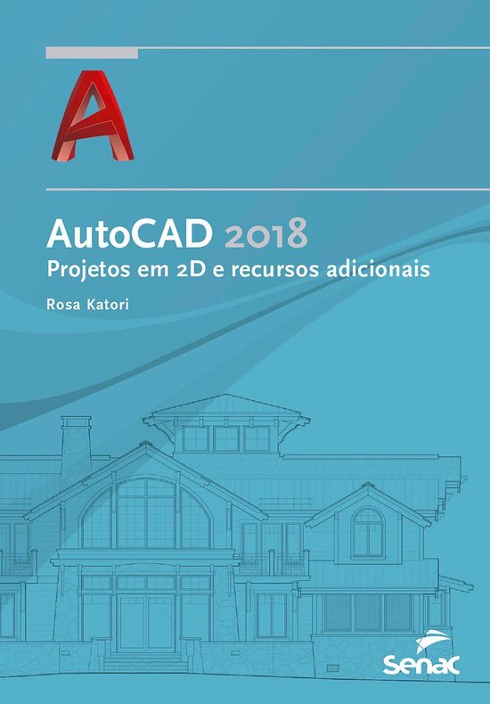 Série Informática - AutoCAD 2018: projetos em 2D e recursos adicionais ...
