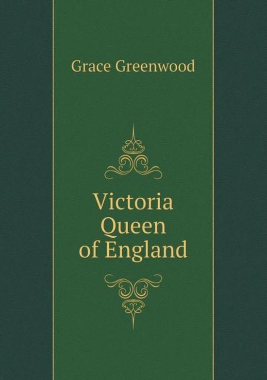 Victoria Queen of England, Grace Greenwood | 9785518563384 | Boeken | bol