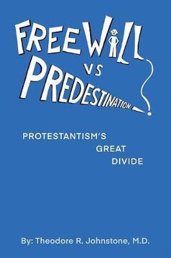 Free Will Vs Predestination, Theodore R Johnstone | 9781490794884 ...