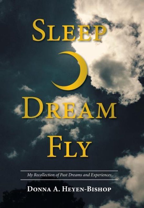 Sleep Dream Fly: My Recollection of Past Dreams and Experiences, Donna ...