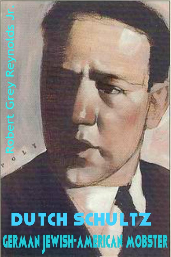 Dutch Schultz German Jewish-American Mobster (ebook), Robert Grey ...