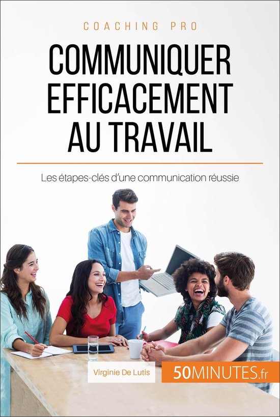 Communiquer efficacement au travail (ebook), Virginie de Lutis ...