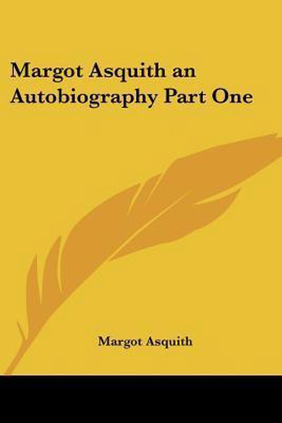 Margot Asquith an Autobiography Part One, Margot Asquith ...