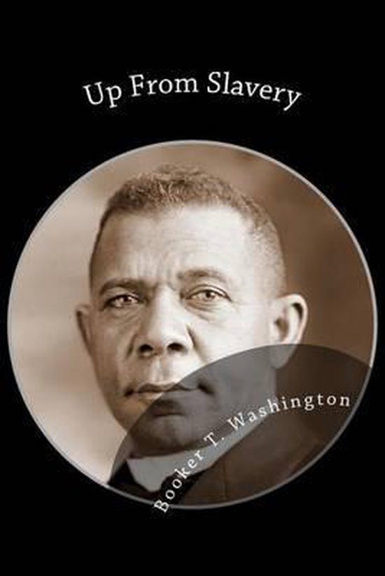 Up From Slavery, Booker T. Washington | 9781482345643 | Boeken | bol.com