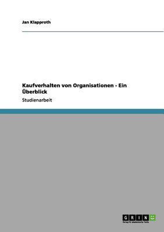 Kaufverhalten von Organisationen - Ein Überblick, Jan Klapproth ...