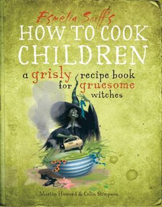 How to Cook Children: A Grisly Recipe Book for Gruesome Witches, Martin ...