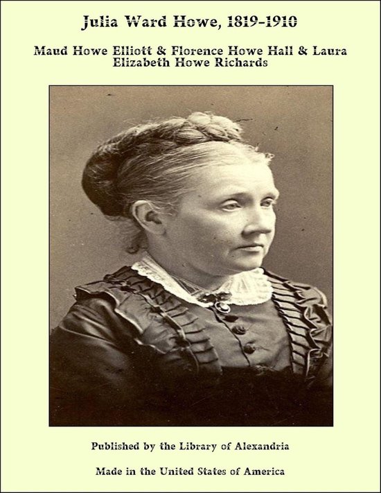 Julia Ward Howe: 1819-1910 (ebook), Maud Howe Elliott | 9781465520159 ...