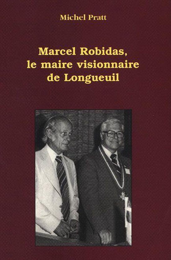 Marcel Robidas, le maire visionnaire de Longueuil (ebook), Michel Pratt ...