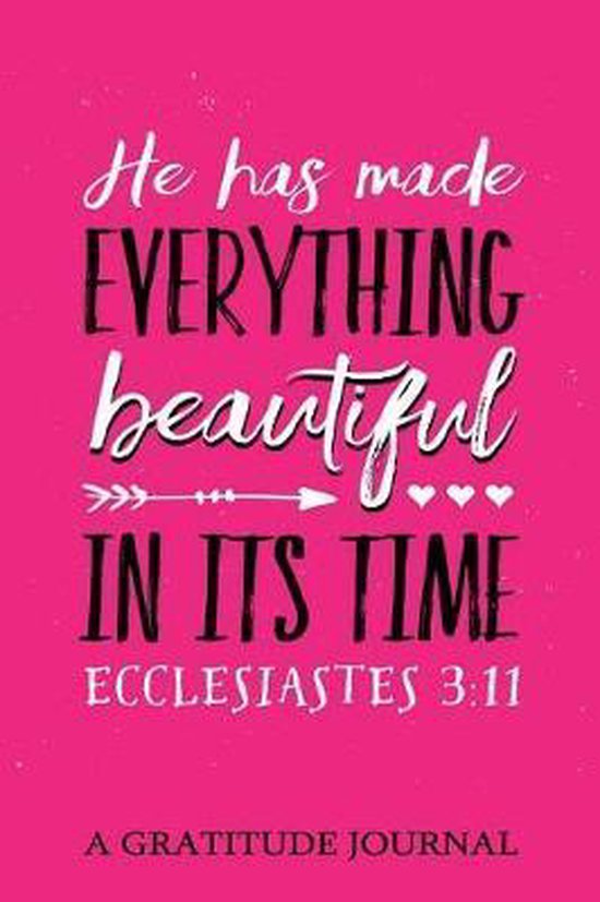 He Has Made Everything Beautiful in Its Time, Ecclesiastes 3, Gratitude ...