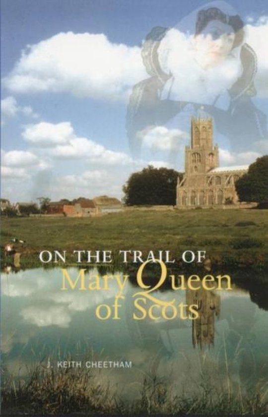 On The Trail of Mary Queen of Scots, J. Keith Cheetham | 9780946487509 ...